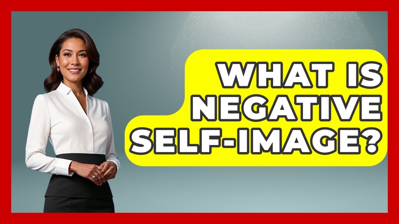 What Is Negative Self-image? - The Personal Growth Path - YouTube