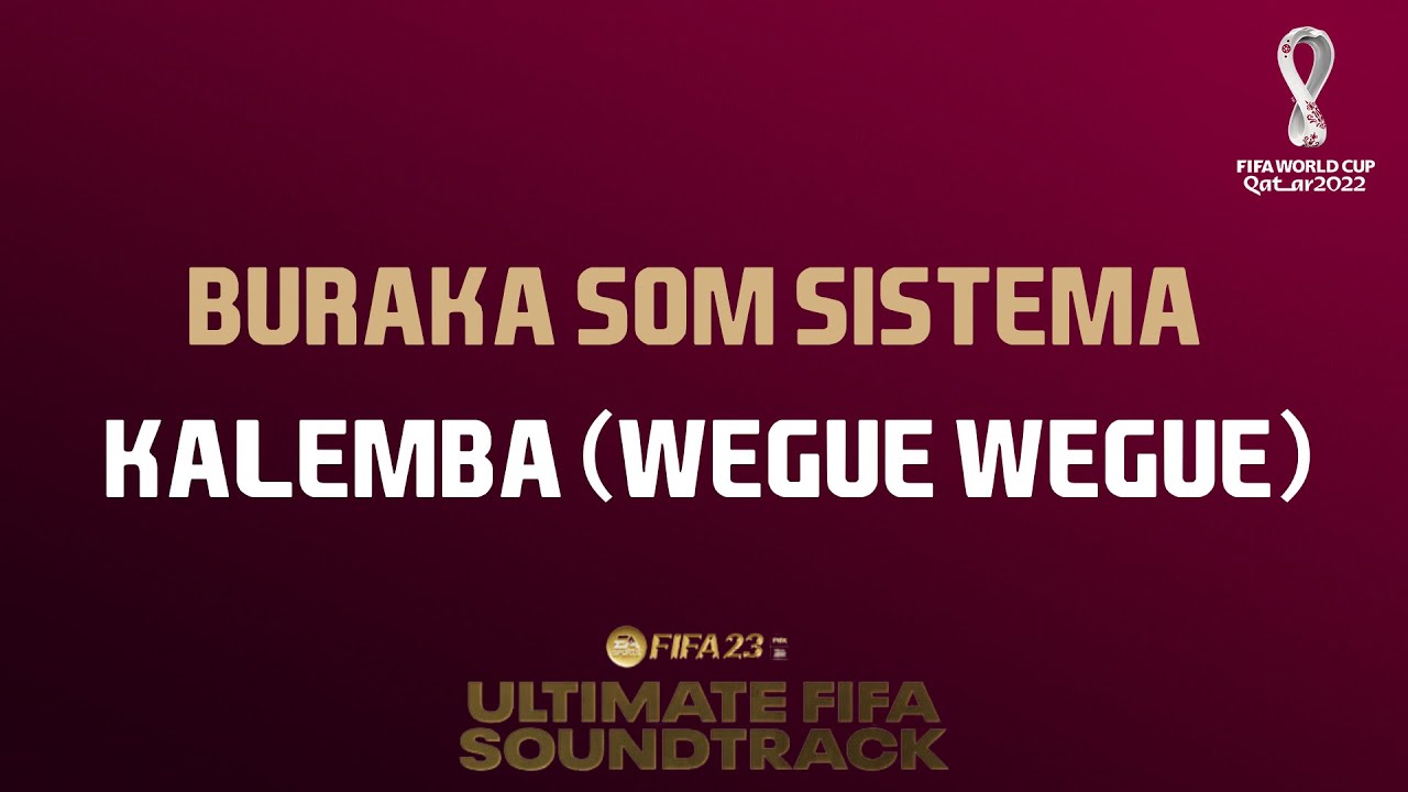 Kalemba (Wegue Wegue) - Buraka Som Sistema (FIFA 23 Ultimate FIFA ...