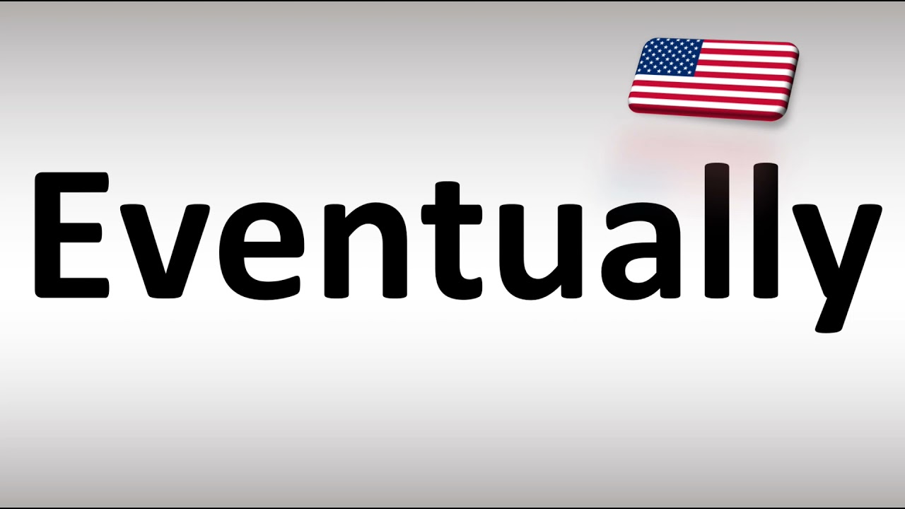 How to Pronounce Eventually in American English (USA) - YouTube