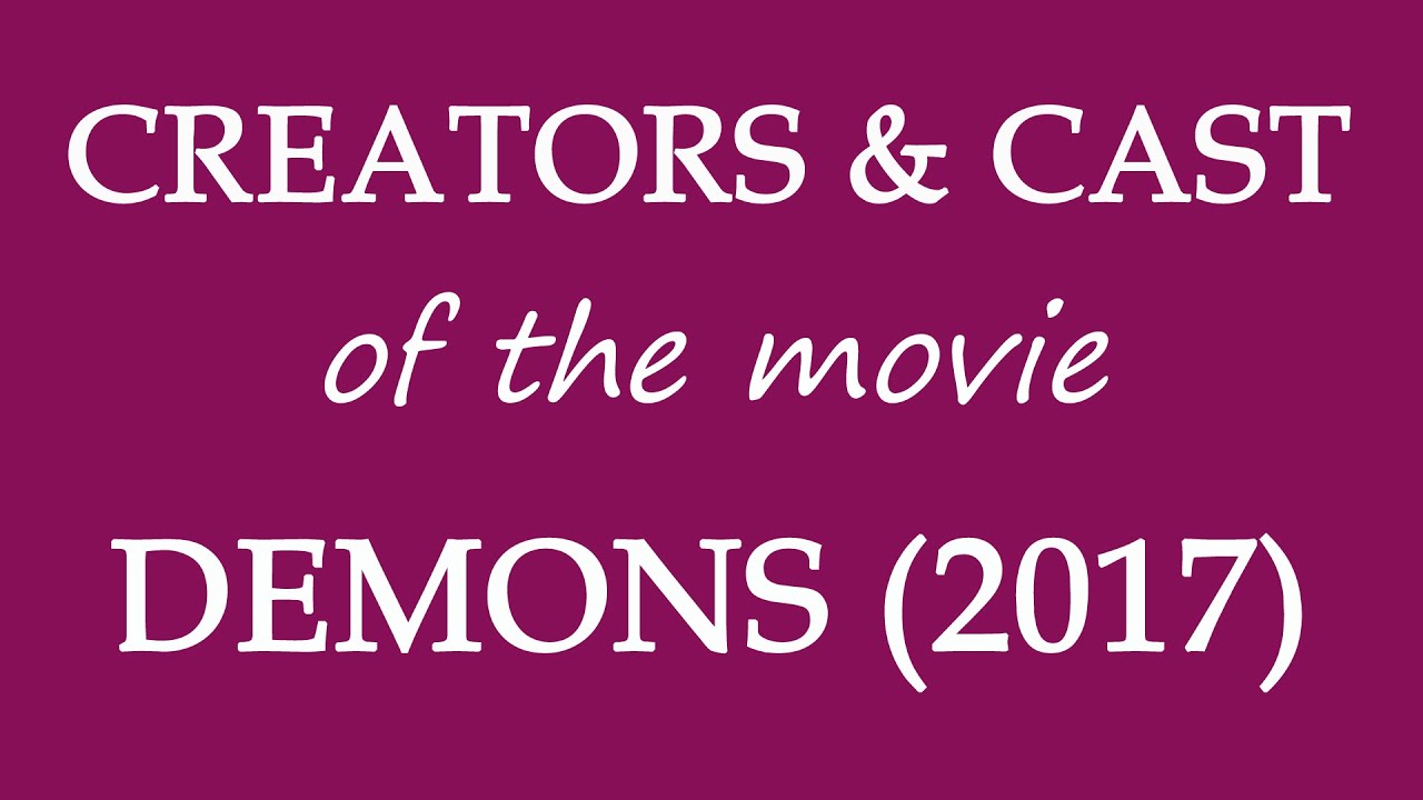 Demons (2017) Movie Cast and Creators Information - YouTube