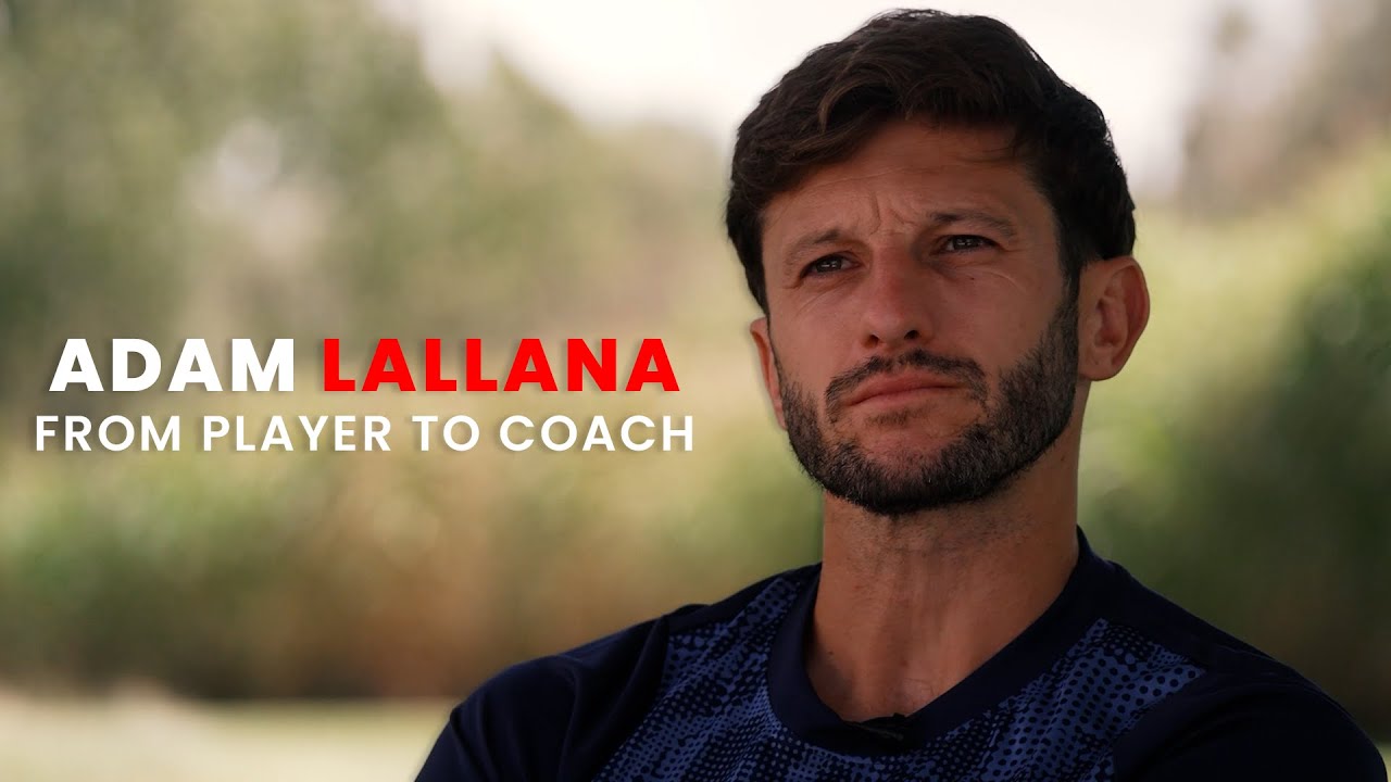 ADAM LALLANA: A new chapter 📖 | From player to coach - YouTube