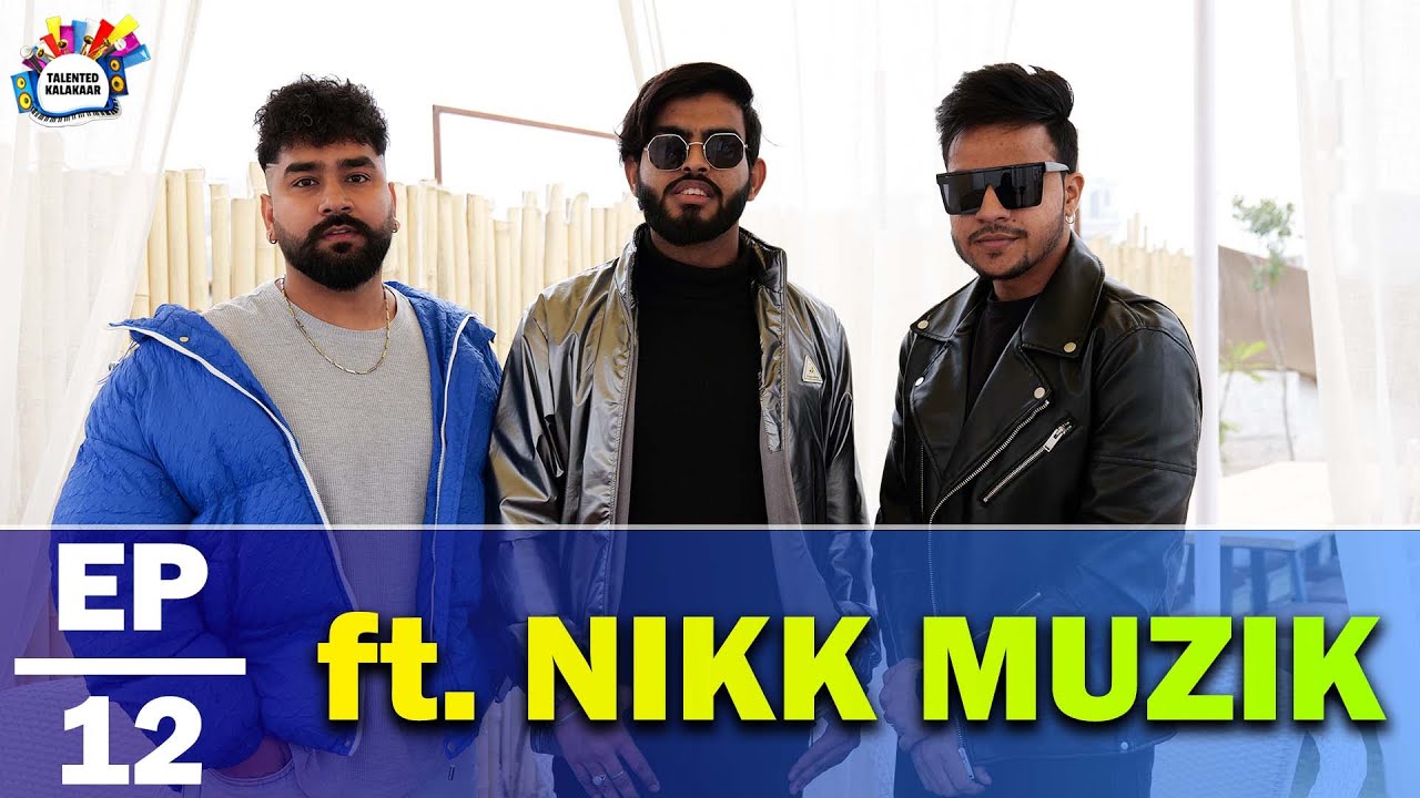 Nikk Muzik : Episode 12 | Talented Kalakaar | Exclusive Interview | # ...