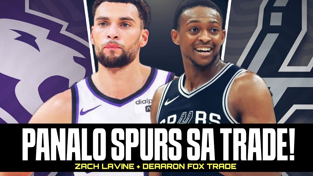 BIG TIME TRADE! De’Aaron Fox NA-TRADE kay Zach Lavine! PANALO ang Spurs ...