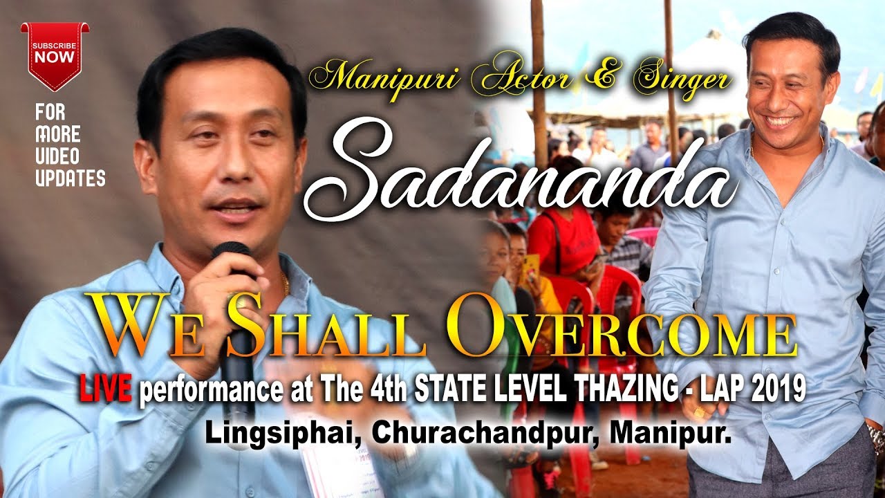 MANIPURI ACTOR & SINGER : SADANANDA - WE SHALL OVERCOME 1 - YouTube