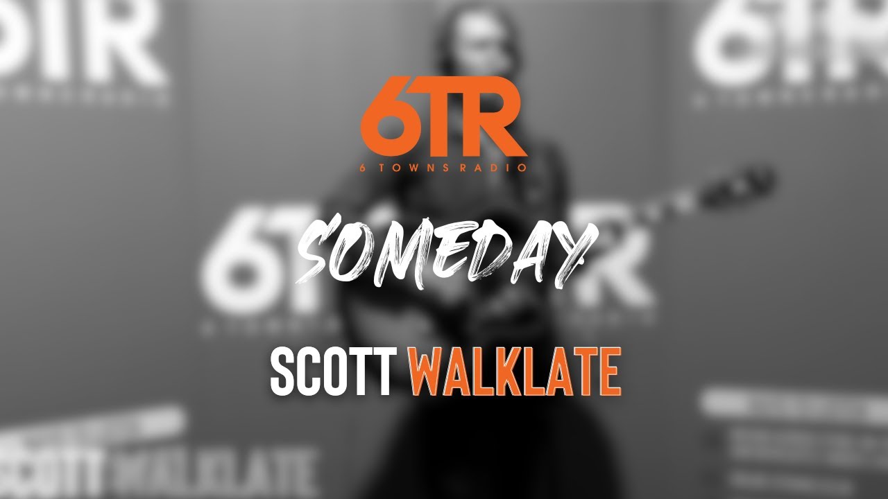 Someday - Scott Walklate (Live at 6 Towns Radio) - YouTube