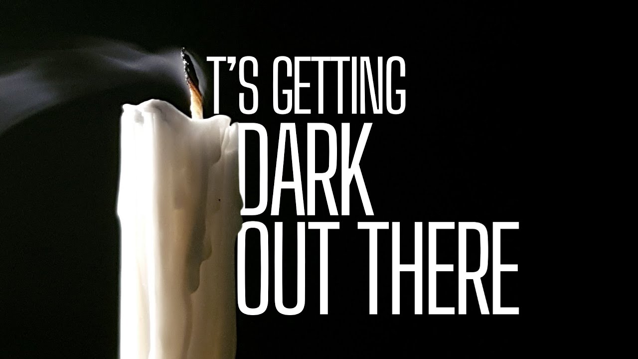 It's Getting Dark Out There - YouTube