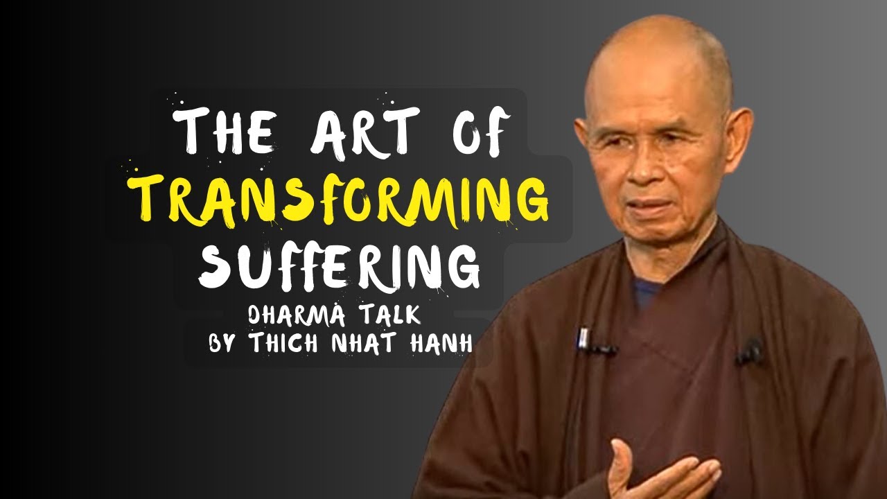 Dharma Talk: The Art of Transforming Suffering | Thich Nhat Hanh (EN ...