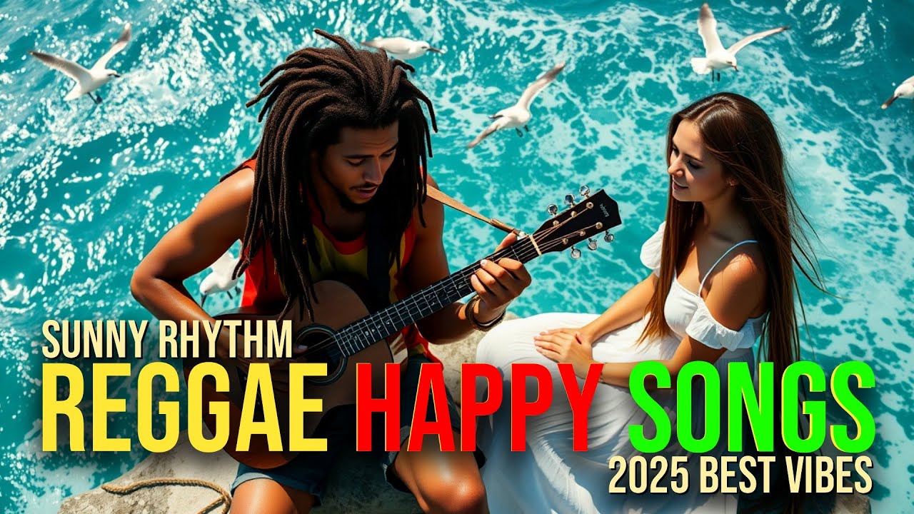 NEW BEST REGGAE HAPPY SONGS 2025 TROPICAL RASTA MUSIC COVER MIX CHILL ...