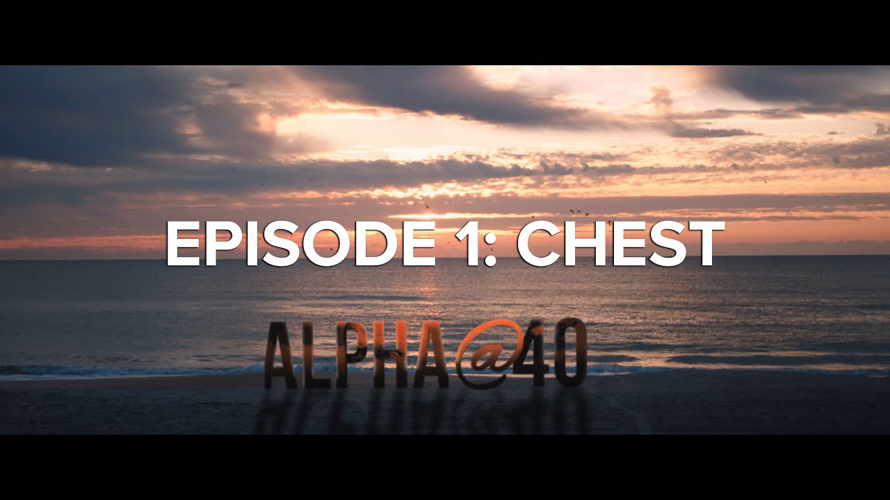 ALPHA @ 40 VIDEO SERIES | EPISODE 1 | CHEST - YouTube