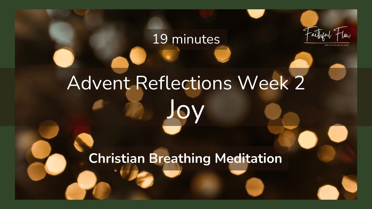 Christian Breathing Meditation | Advent Reflections Week 3 - Joy | 19 ...