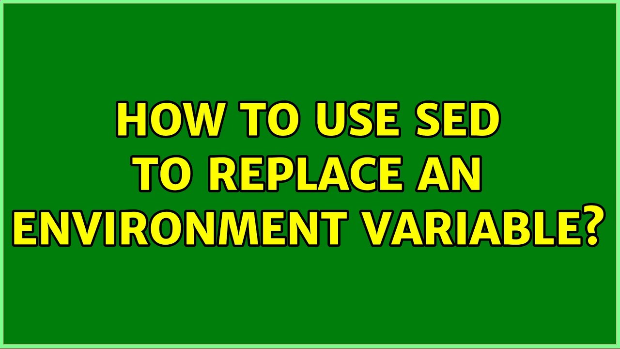 Ubuntu How To Use Sed To Replace An Environment Variable YouTube ubuntu-how-to-use-sed-to-replace-an-environment-variable-youtube