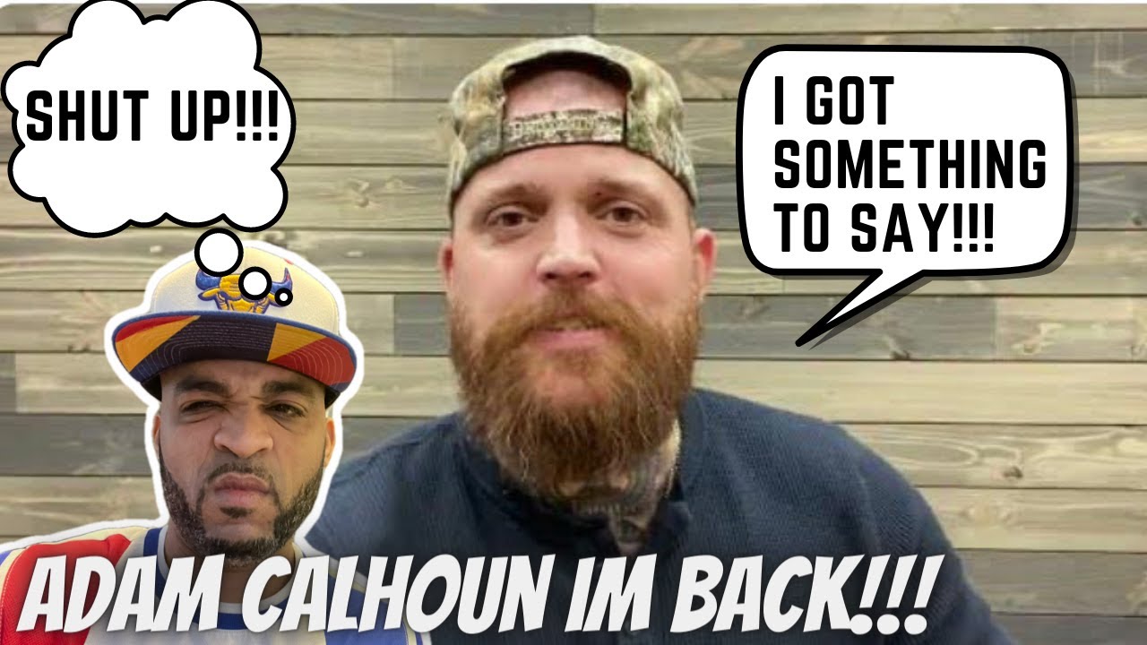 Shut Up Adam Calhoun - I'm back boyeeee I got something to say - YouTube