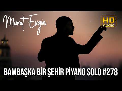 Murat Evgin - Bambaşka Bir Şehir Piyano Solo #278 | Arka Sokaklar Dizi Müzikleri