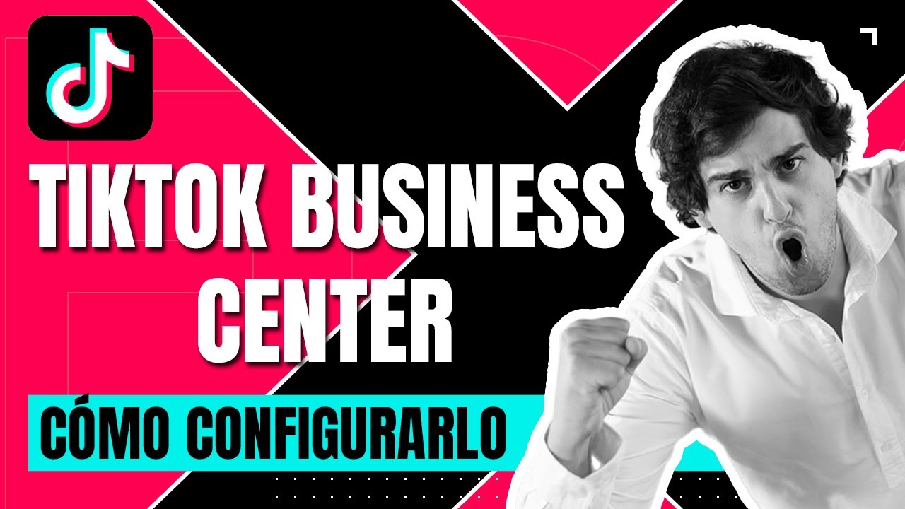 TIKTOK BUSINESS CENTER | CÓMO CREAR y CONFIGURAR tu CENTRO de NEGOCIOS ...