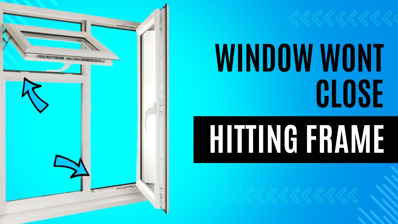 How to Adjust a Window Hitting the Frame and Not Closing | Step-by-Step ...