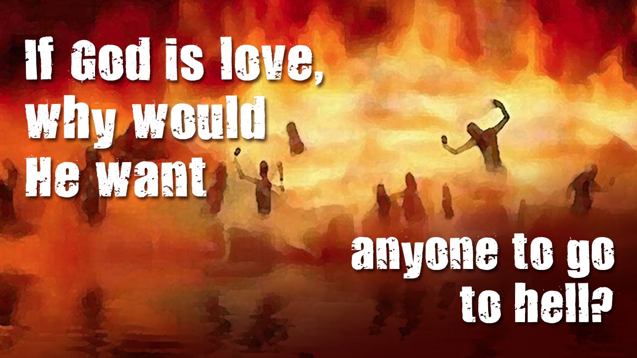 If God is Love why would He want anyone to go to hell? - YouTube