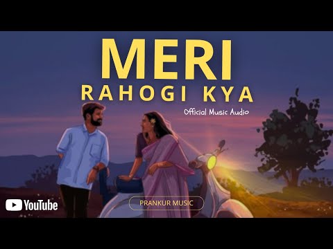 Meri Rahogi Kya? - Prankur Music (Official Music Audio)