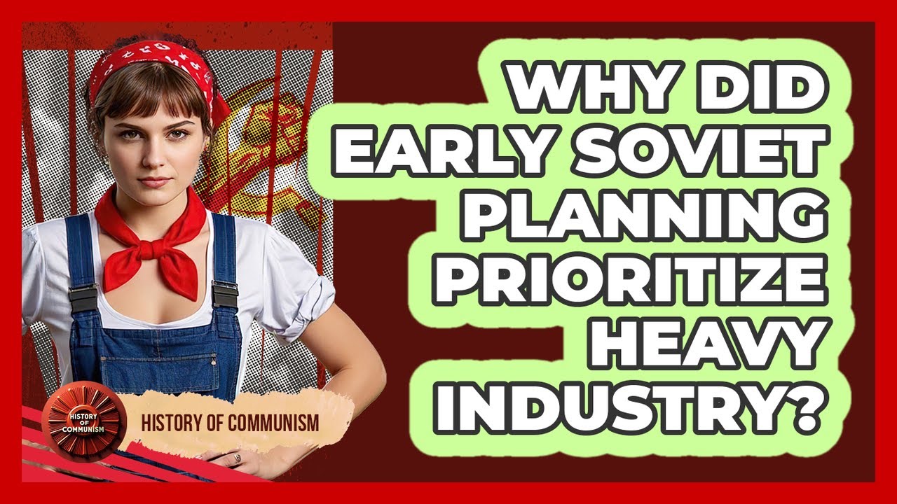 Why Did Early Soviet Planning Prioritize Heavy Industry? - YouTube
