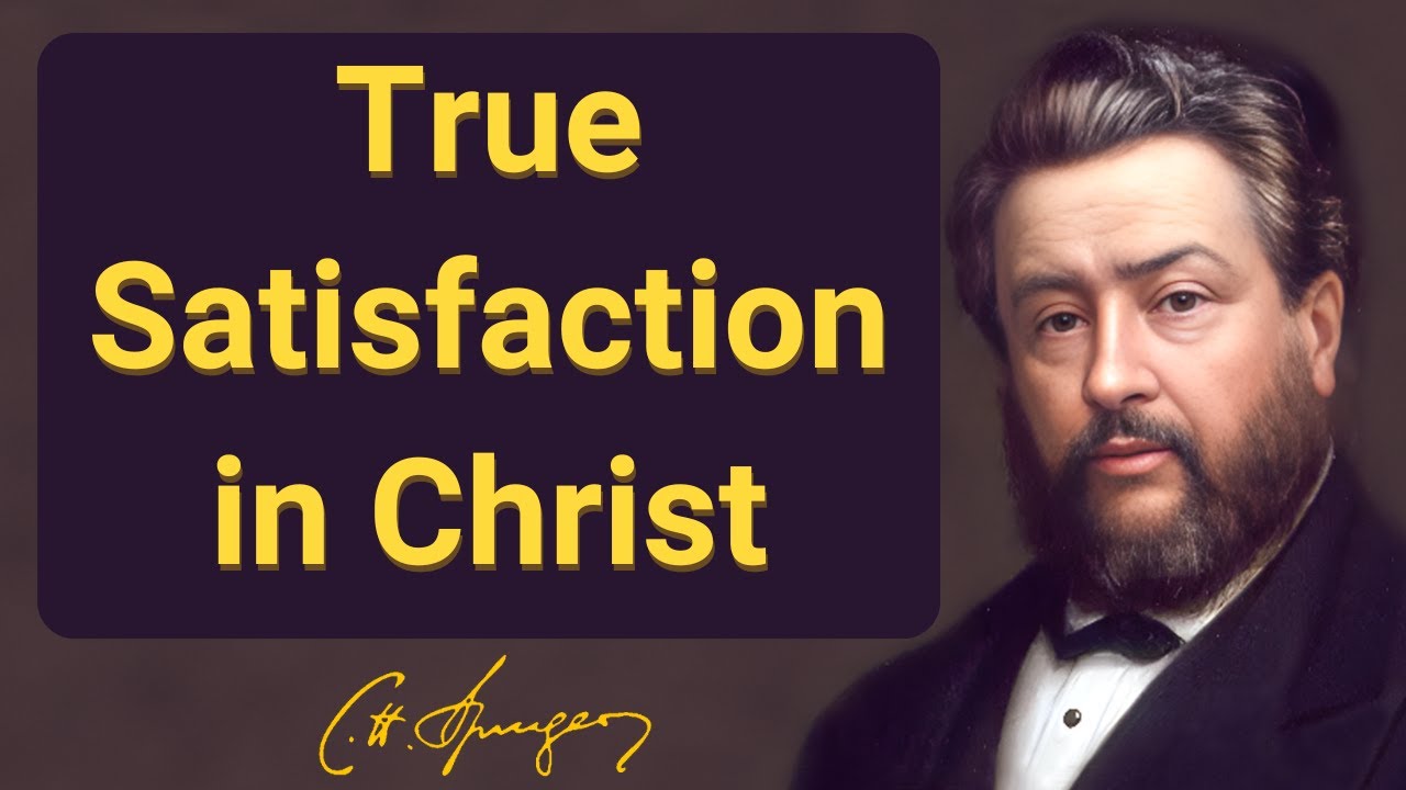 True Satisfaction in Christ | Charles Spurgeon | Devotional | Morning ...