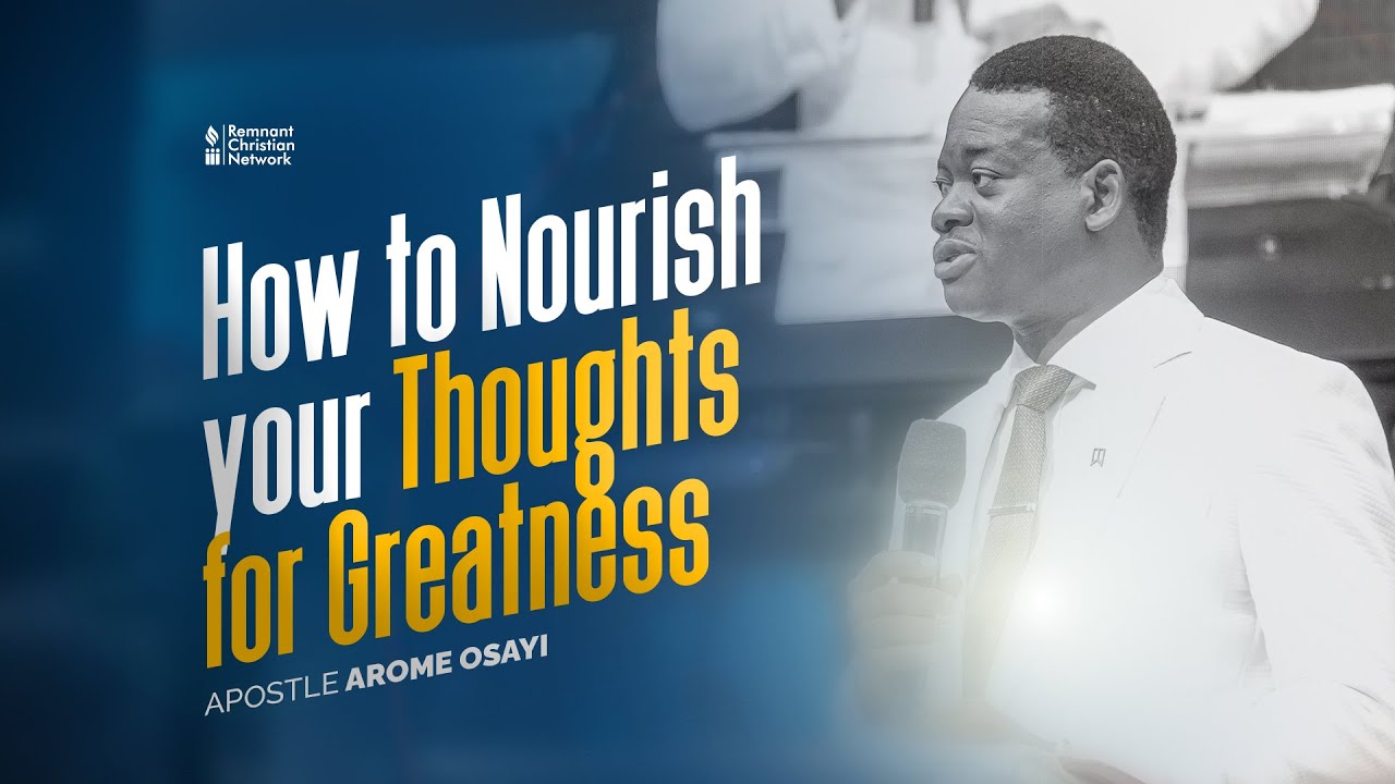 How to Nourish your Mind to Greatness || Apostle Arome Osayi - YouTube