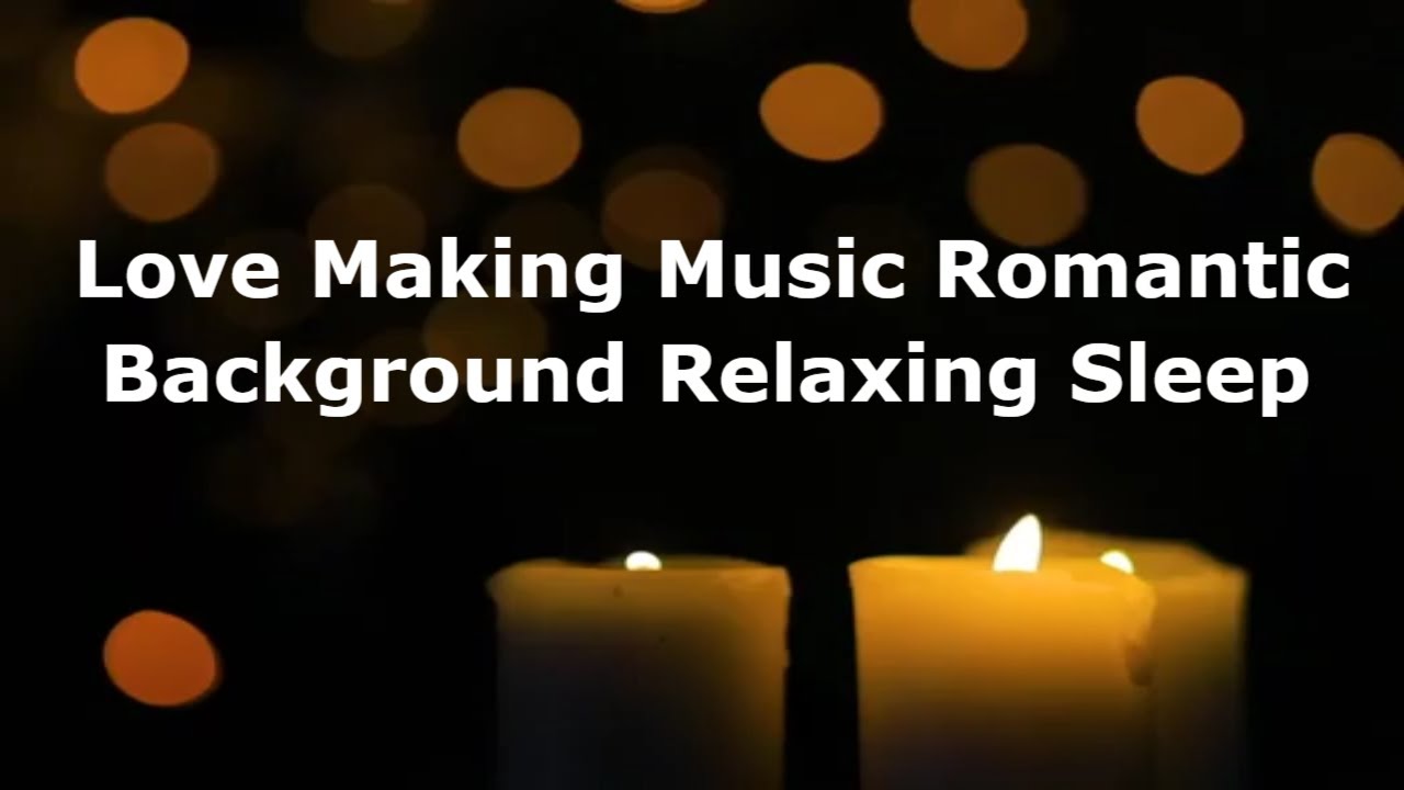 Love Making Music Romantic Background Relaxing Sleep | Romantic ...
