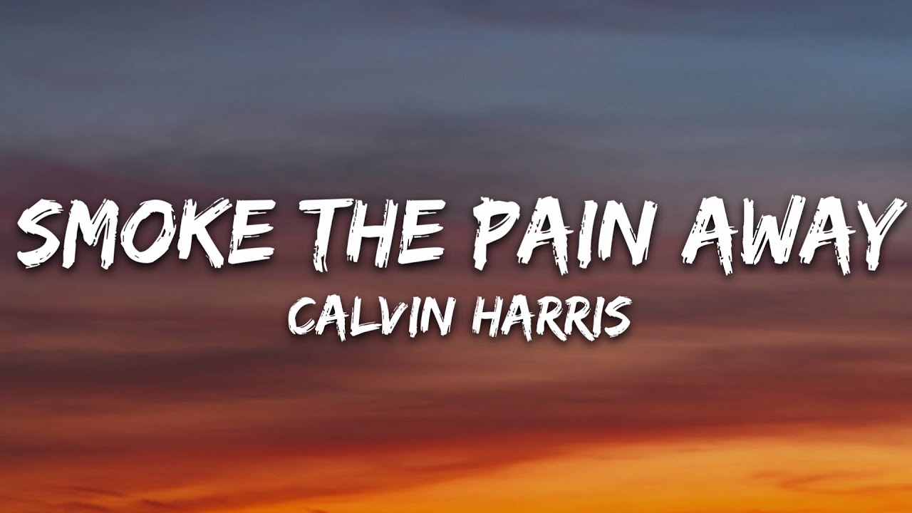 Calvin Harris - SMOKE THE PAIN AWAY (Lyrics) - YouTube