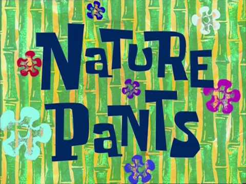 (SuperIdiotMan00 reupload) SpongeBob Edited - Nature Pants