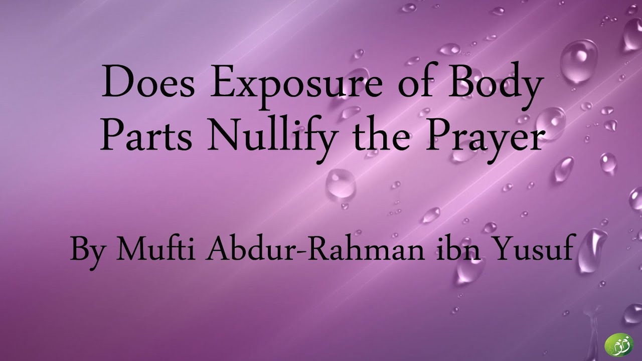 Q&A: Does Exposure of Body Parts Nullify the Prayer | Mufti Abdur ...