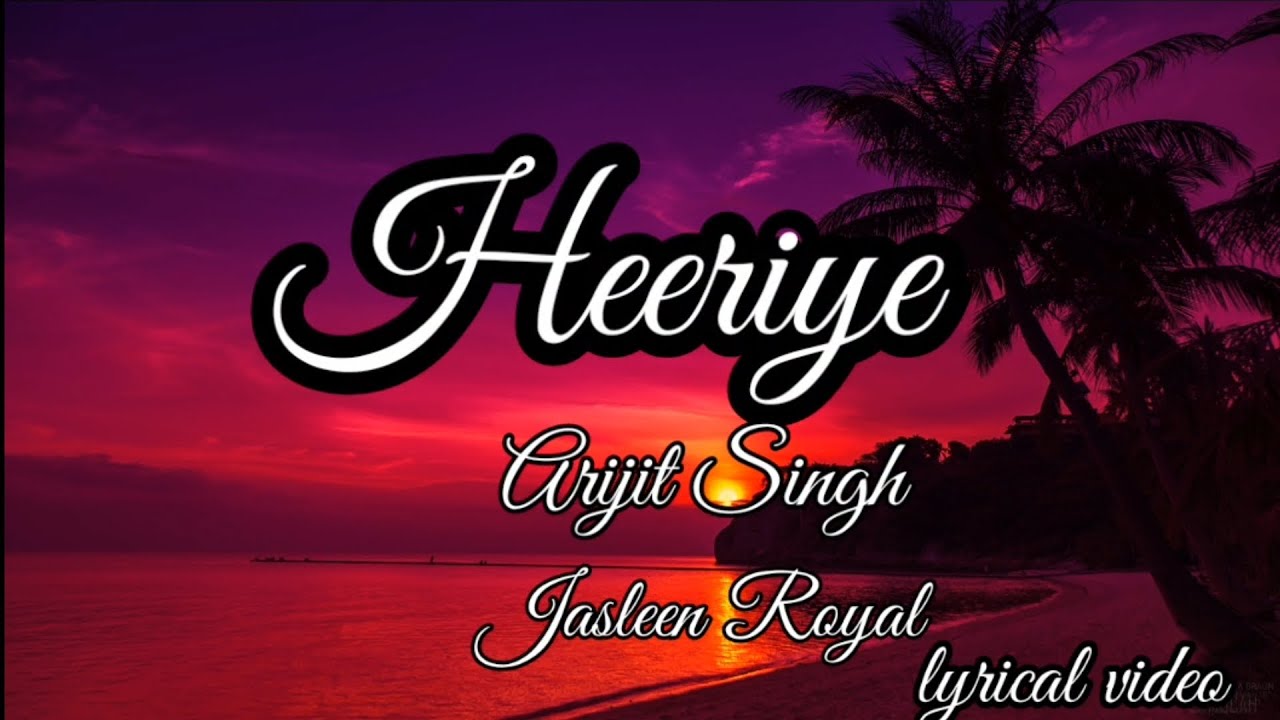 HEERIYE SONG HEERIYE SONG BY#arijit singh - YouTube