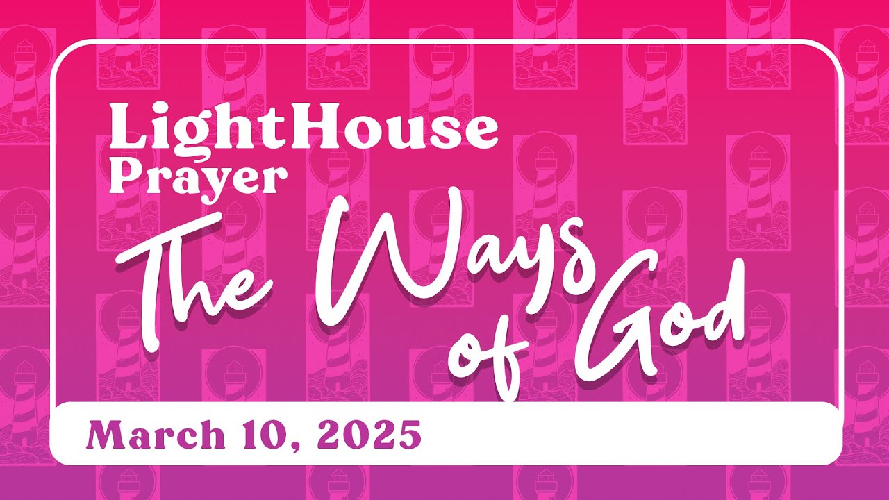 Lighthouse Prayer: The Ways of God // March 10, 2025 - YouTube