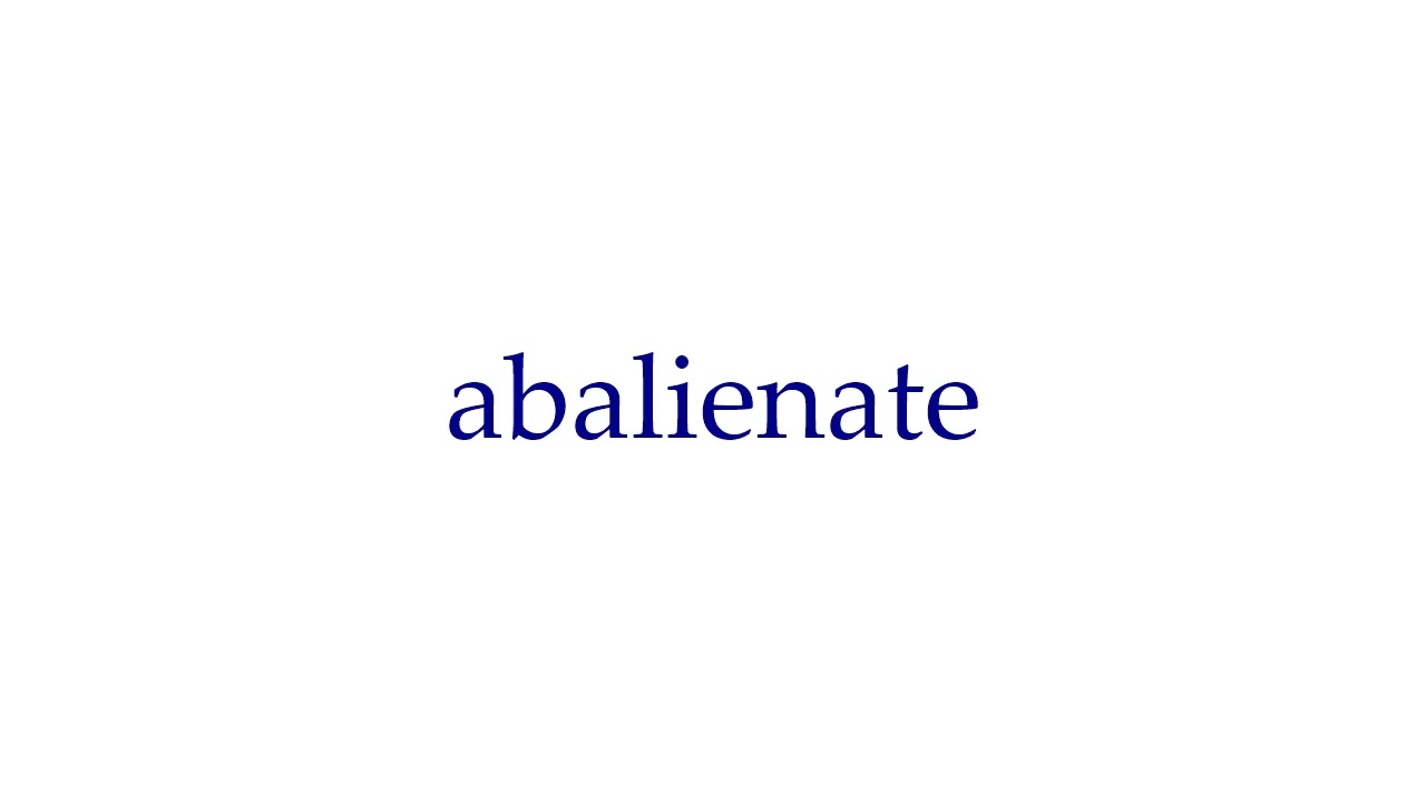 How Do You Say - Pronunciation: abalienate - YouTube
