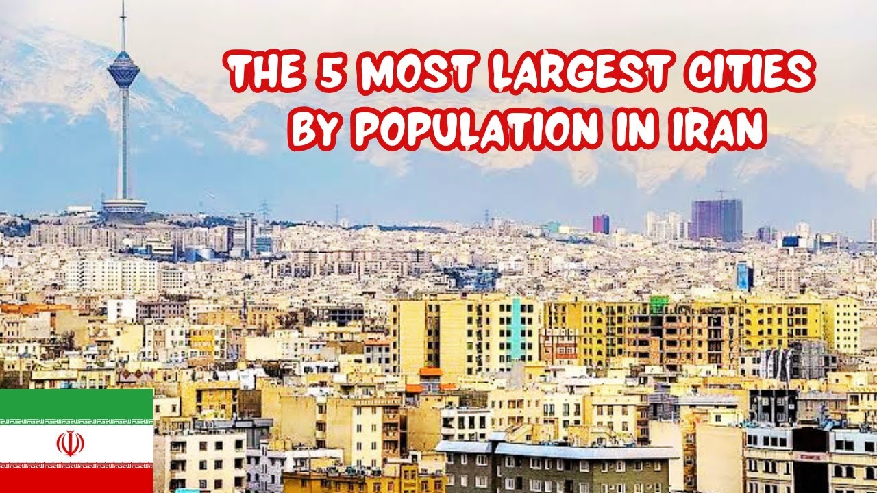 THE 5 MOST LARGEST CITIES BY POPULATION IN IRAN- Turn Right Channel ...