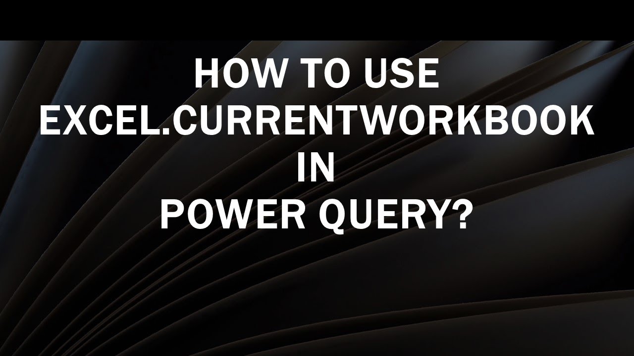How To Use Excel CurrentWorkBook In Power Query YouTube How To Use Excel CurrentWorkBook In Power Query YouTube