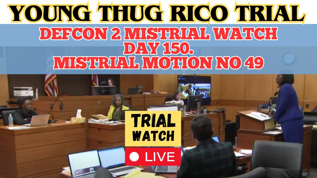 Young Thug RICO Trial - Day 150 - Mistrial motion No 49 - DefCon 2 ...