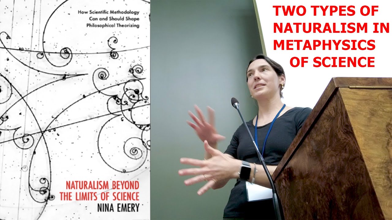 Nina Emery: Two Types of Naturalism in Metaphysics of Science - YouTube