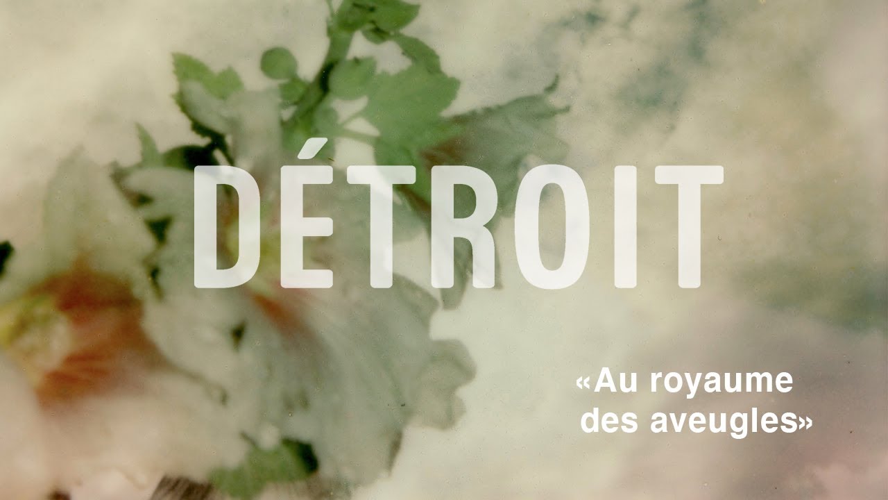DÉTROIT - AU ROYAUME DES AVEUGLES - YouTube