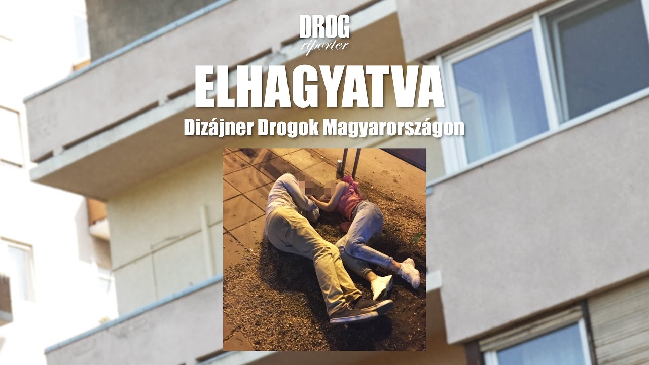 ELHAGYATVA - Dizájner Drogok Magyarországon - YouTube