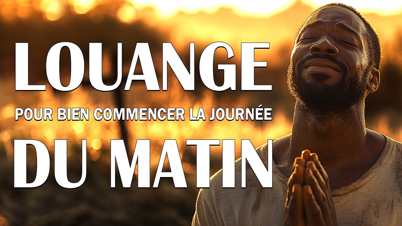 LOUANGE DU MATIN pour Bien Commencer la Journée - Matin Adoration Profonde Prière - YouTube