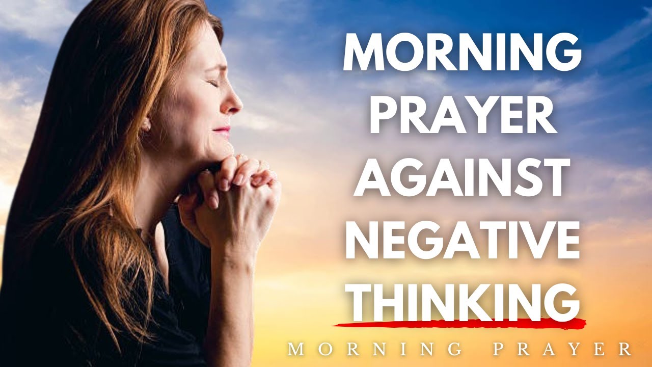 Prayer Against Negative Thinking | Prayer For Positive Thoughts ...