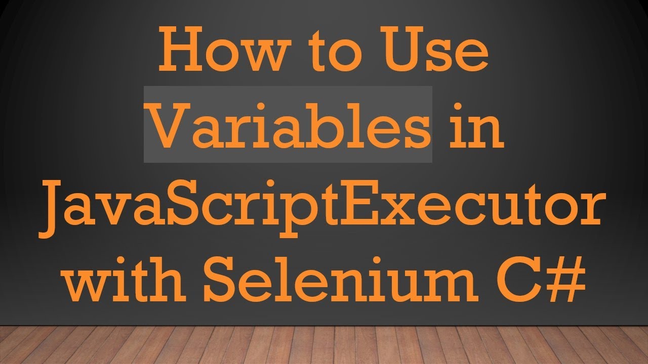 How To Use Variables In Javascriptexecutor With Selenium C Youtube 9168
