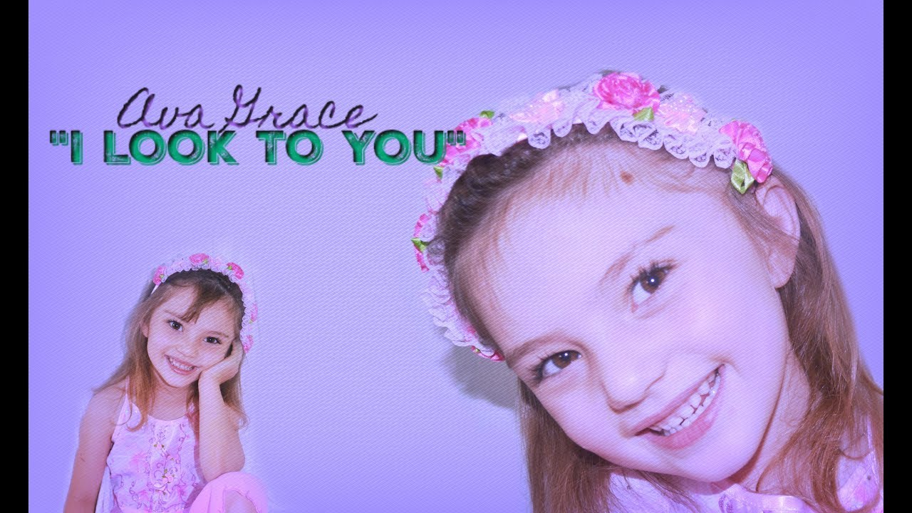 Ava Grace || I Look to You - YouTube