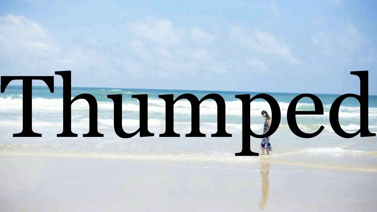 How To Pronounce Thumped🌈🌈🌈🌈🌈🌈Pronunciation Of Thumped - YouTube