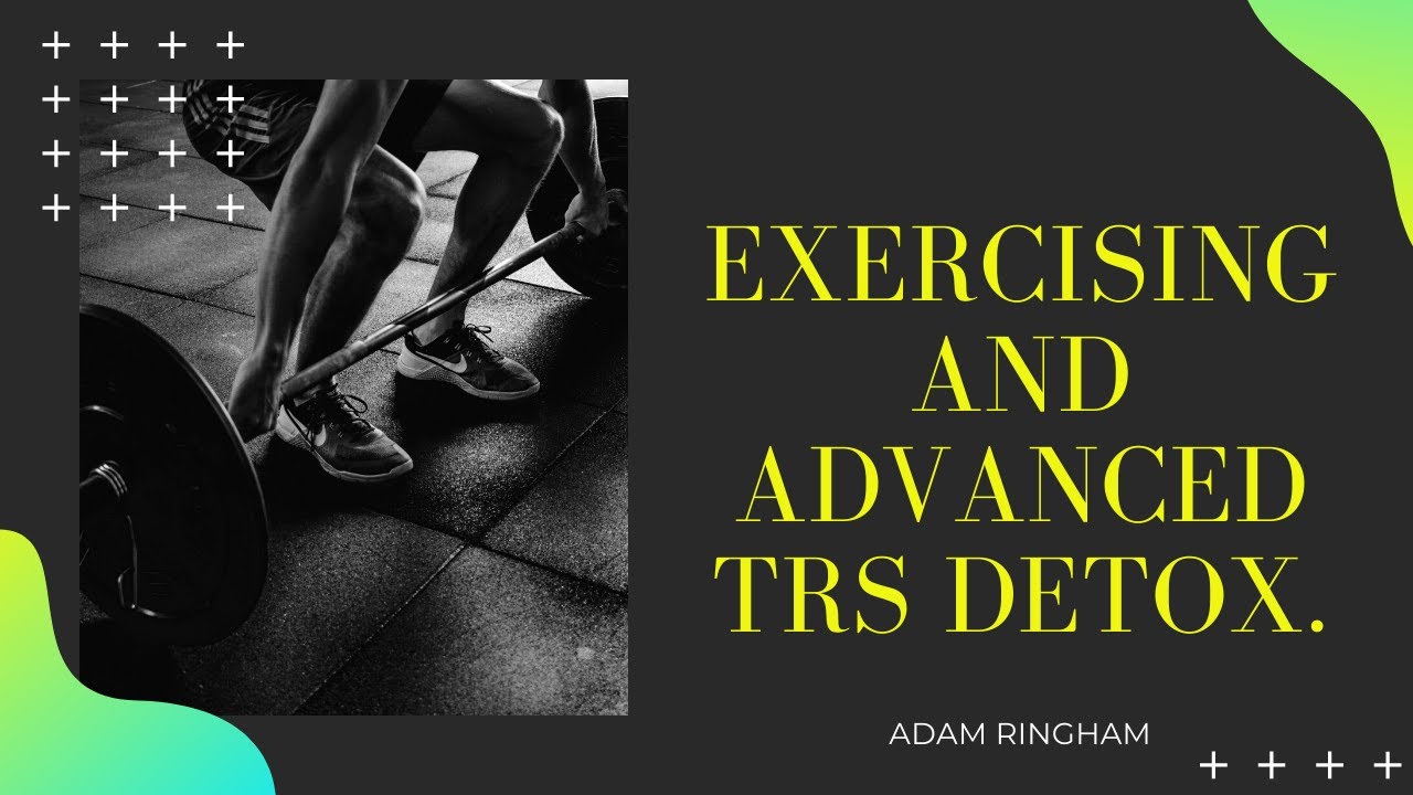Exercising and Advanced TRS Detox. - YouTube