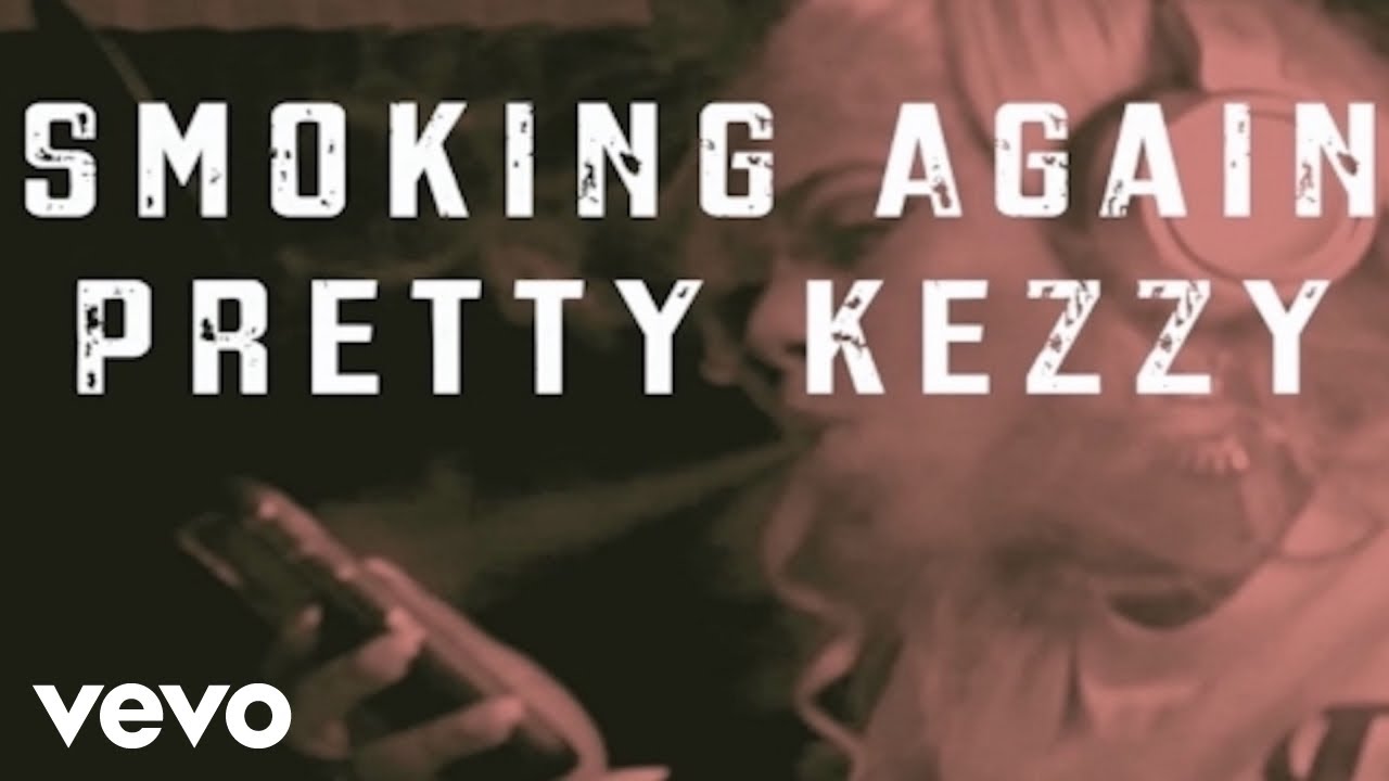 Pretty Kezzy - SMOKING AGAIN - YouTube