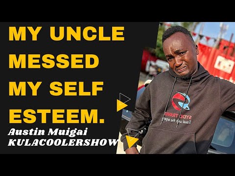 KulaCoolerShow: MY UNCLE MESSED MY SELF ESTEEM- Austin Muigai - YouTube