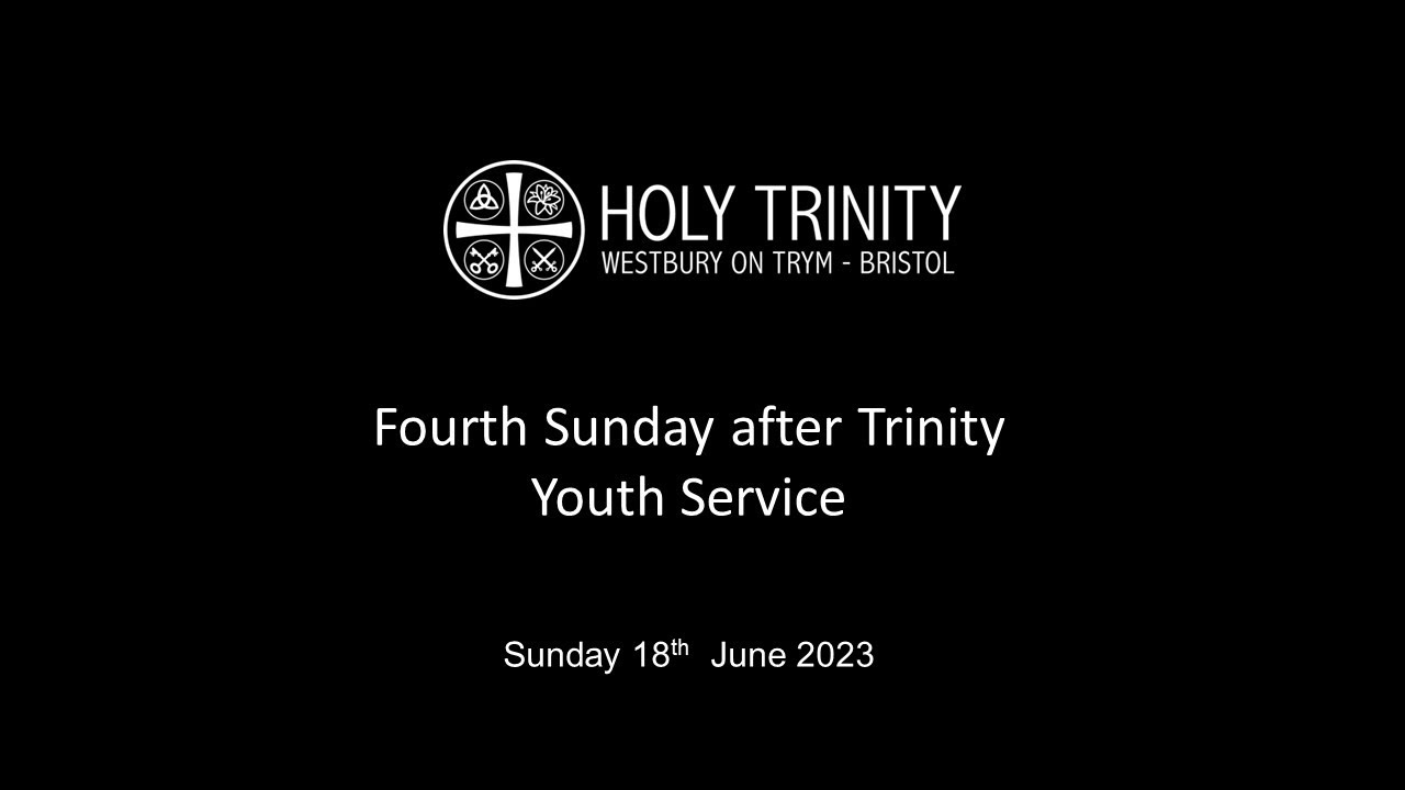 Holy Trinity - Westbury on Trym - Youth Service - Fourth Sunday after ...