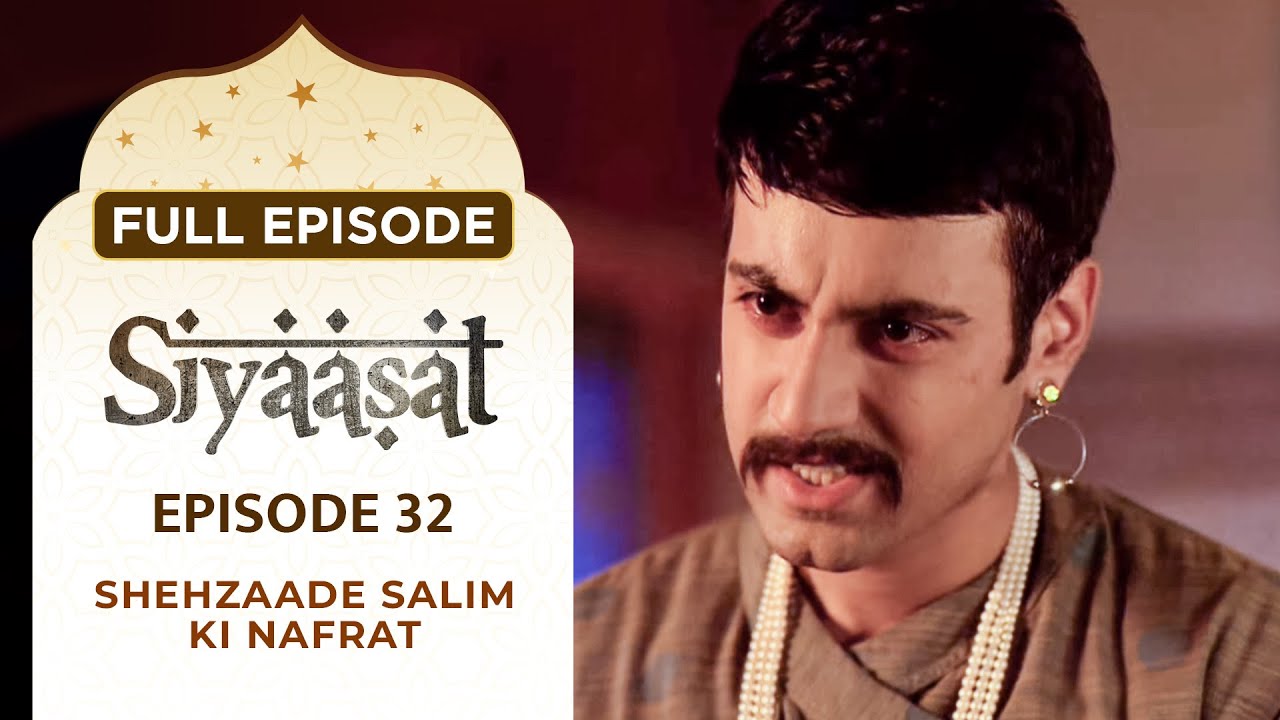 Siyaasat - Full Episode 32 | Shehzaade Salim ki nafrat | Karanvir ...