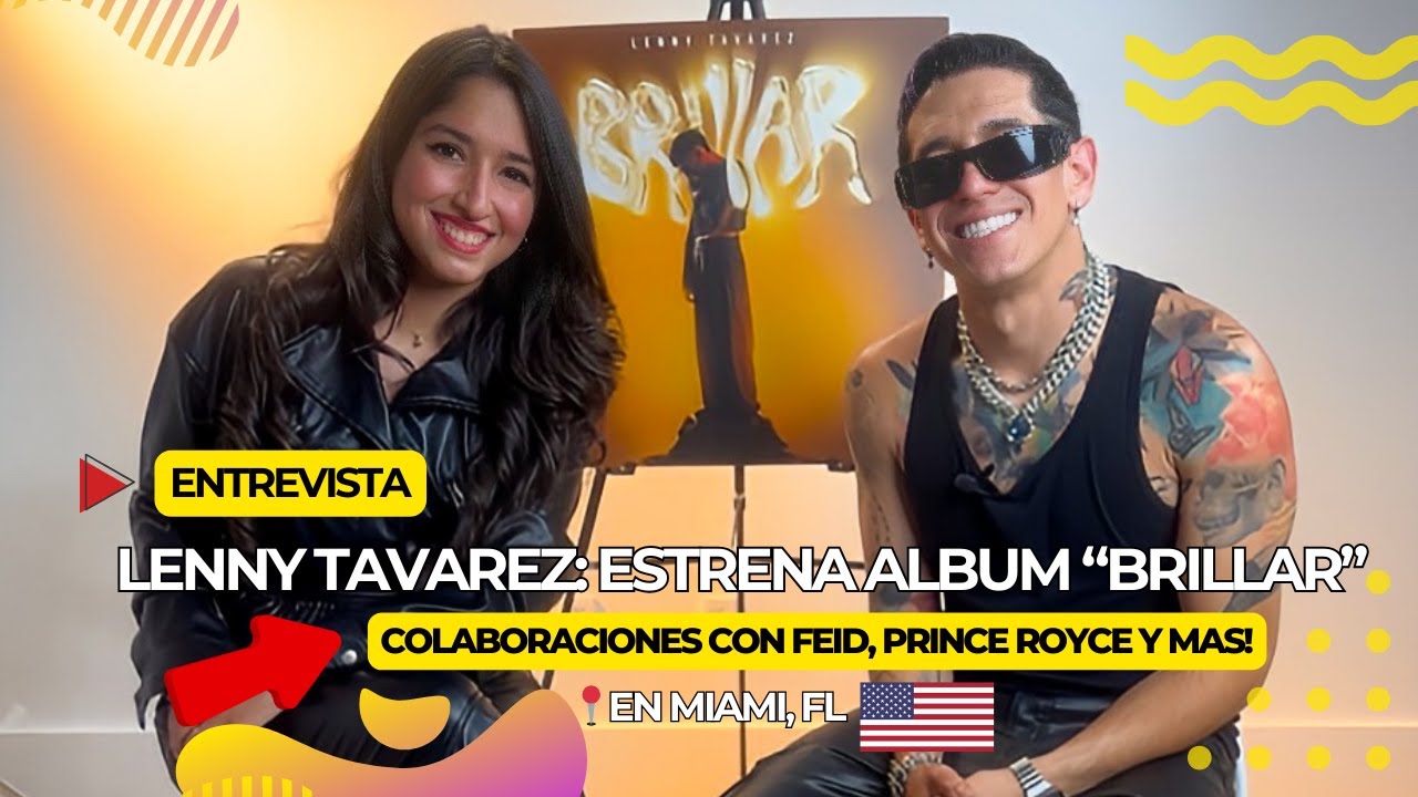 Entrevista Lenny Tavarez | "Evolucionar ha sido el reto más grande para ...