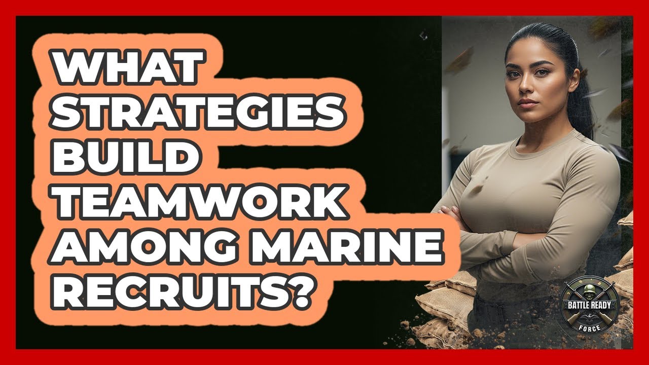 What Strategies Build Teamwork Among Marine Recruits? - YouTube