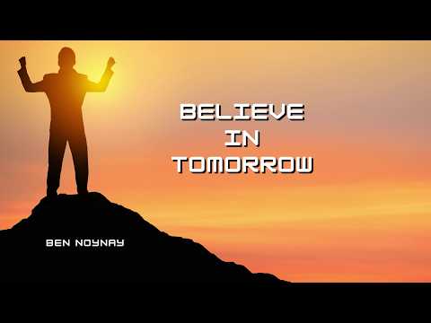 BELIEVE IN TOMORROW - by Ben Noynay (Official Lyric Video)